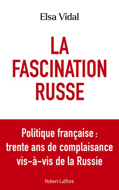 La Fascination russe - Politique française : trente ans de complaisance ...