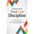 Toddler Discipline: The Ultimate Guide to Happy and Successful ...