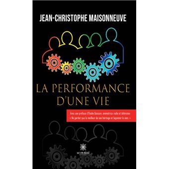 La performance d'une vie - broché - Jean-Christophe Maisonneuve - Achat ...