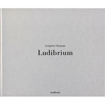 Ludibrium - broché - Grégoire Cheneau, Alain Jouffroy, Bertrand ...