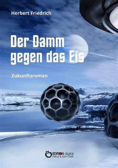 Der Damm gegen das Eis Zukunftsroman - ebook (ePub) - Herbert Friedrich ...