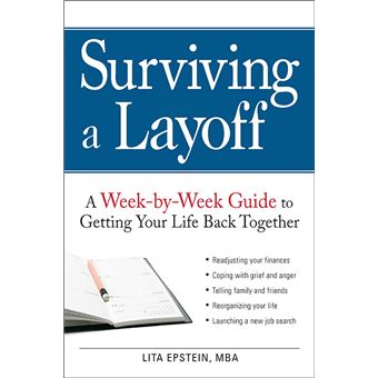 Surviving a Layoff A Week-by-Week Guide to Getting Your Life Back ...