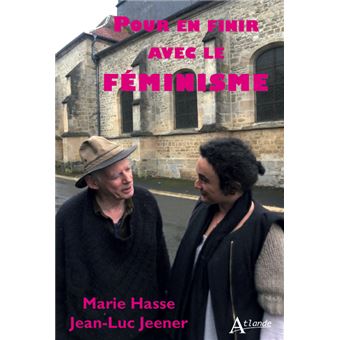 Pour en finir avec le féminisme - broché - Jean-Luc Jeener, Marie Hasse ...