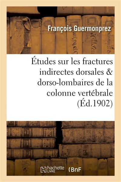 Études sur les fractures indirectes dorsales & dorso-lombaires de la ...