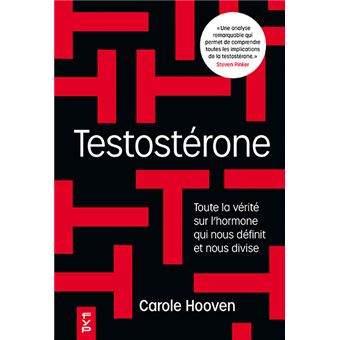 Testostérone. Toute la vérité sur l'hormone qui nous domine et nous ...