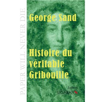 Histoire du véritable Gribouille - broché - George Sand, Ligaran ...