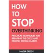 How to Stop Overthinking: Practical Techniques for Breaking the Cycle ...