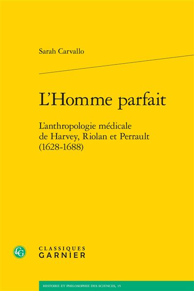 L'Homme parfait L'anthropologie médicale de Harvey, Riolan et Perrault ...