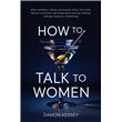 How to Talk to Women: Build Confidence, Master Conversation Skills, and ...