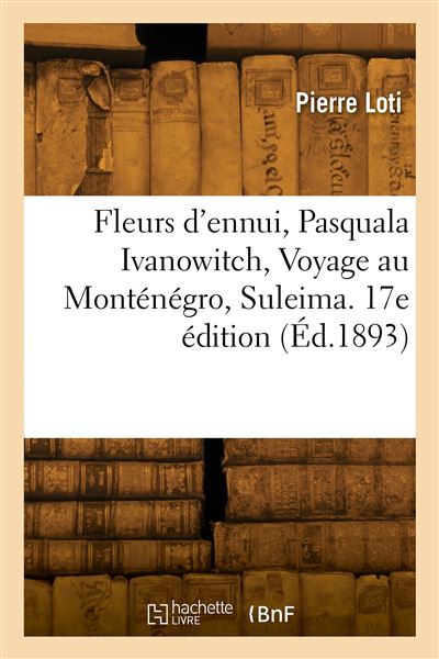Fleurs d'ennui, Pasquala Ivanowitch, Voyage au Monténégro, Suleima. 17e ...