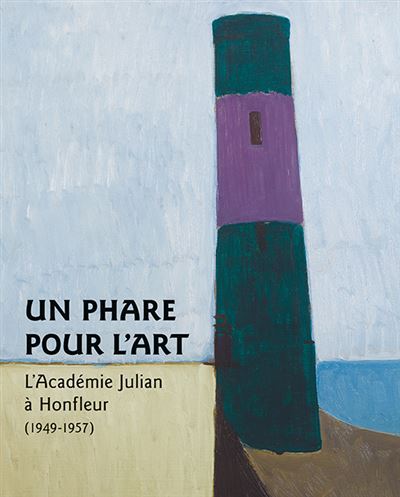 Un phare pour l'art. L'Académie Julian à Honfleur L'Académie Julian à ...