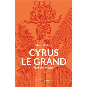 Cyrus le Grand Roi du monde - broché - Johan-Frédérik Hel-Guedj, Matt ...