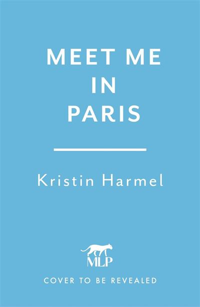 Meet Me in Paris - Dernier livre de Kristin Harmel - Précommande & date ...