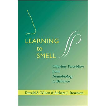 Learning to Smell Olfactory Perception from Neurobiology to Behavior ...