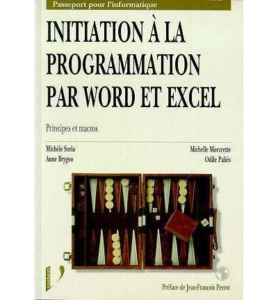 Initiation à la programmation par Word et Excel Principes et macros - ANNE BRYGOO-NAULLEAU ...