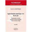 CALCUL SCIENTIFIQUE - Approximation numérique avec MATLAB - Programmation vectorisée, équations ...