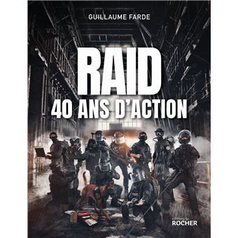 Raid - 40 ans d'action 40 ans à servir sans faillir - broché ...