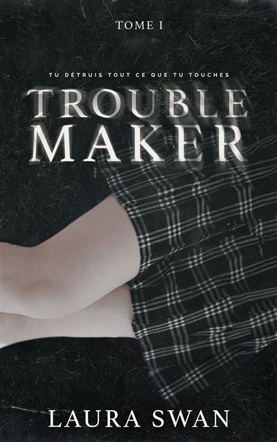 Troublemaker - Troublemaker - Tome 1 - Laura Swan - broché - Achat Livre ou ebook | fnac