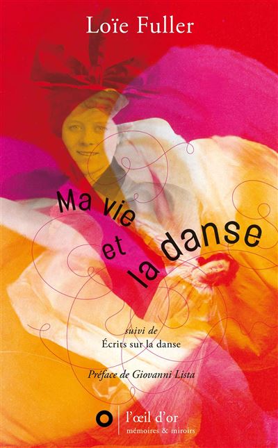 Ma Vie et la danse Suivi de Ecrits sur la danse - broché - Loïe Fuller ...