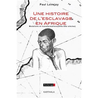 Une histoire de l'esclavage en Afrique. Mutations et transformations ...