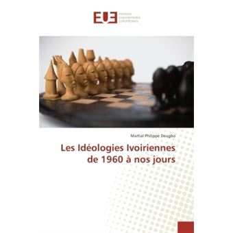 Les Ideologies Ivoiriennes de 1960 A nos jours - broché - Martial ...