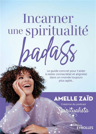 Incarner une spiritualité badass Le guide concret pour t'aider à rester ...
