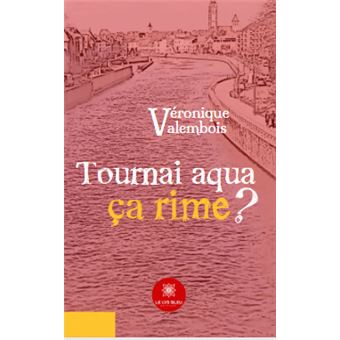 Tournai aqua ça rime ? - broché - Véronique Valembois - Achat Livre | fnac