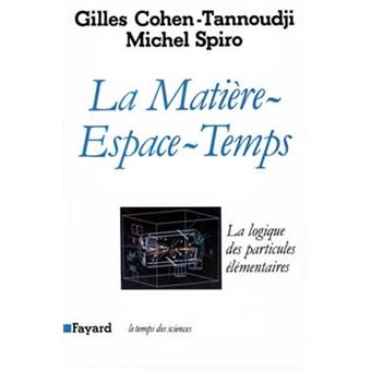 La Matière-Espace-Temps La logique des particules élémentaires - Gilles Cohen-Tannoudji, Michel ...