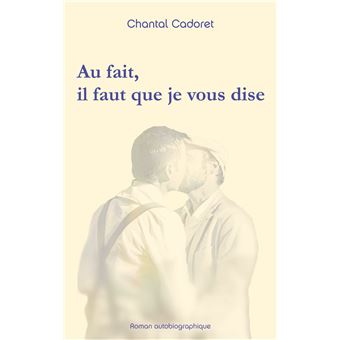 Au fait, il faut que je vous dise Roman autobiographique - broché ...