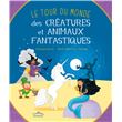 Le tour du monde des créatures et animaux fantastiques - cartonné ...