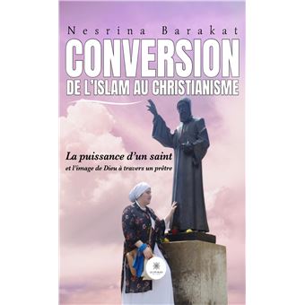 Conversion de l'islam au christianisme La puissance d'un saint et l ...