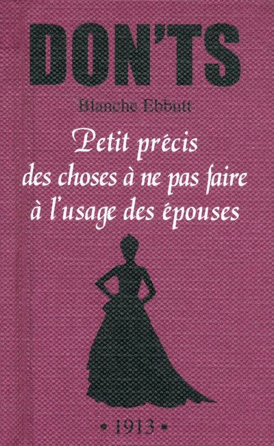 Don'ts - petit précis des choses à ne pas faire à l'usage des épouses ...