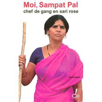 Moi, Sampat Pal, chef de gang en sari rose Chef de gang en sari rose ...