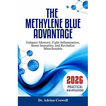 The Methylene Blue Advantage: Enhance Memory, Fight Inflammation, Boost ...