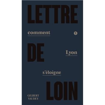 Lettre de loin Comment Lyon s'éloigne - broché - Gilbert Vaudey - Achat ...