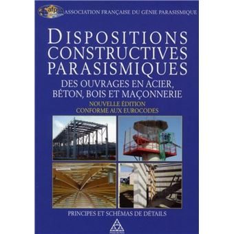 Dispositions constructives parasismiques des ouvrages en acier, béton ...