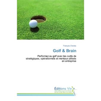 Golf & Brain Performez au golf avec les outils de stratégiques ...