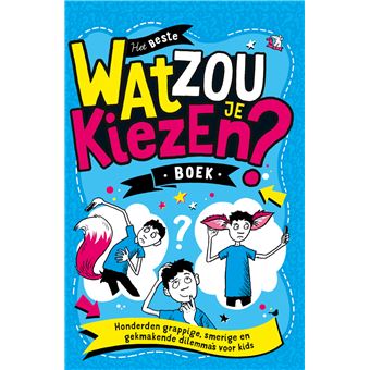 Wat zou je kiezen? Honderden grappige, smerige en gekmakende dilemma's ...