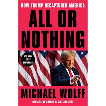 All or Nothing How Trump Recaptured America - ebook (ePub) - Michael Wolff - Achat ebook | fnac