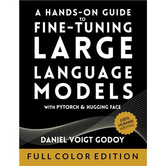A Hands-On Guide to Fine-Tuning Large Language Models with PyTorch and Hugging Face - ebook ...