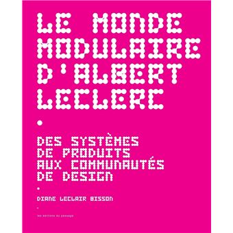 Le monde modulaire d'Albert Leclerc Des systèmes de produits aux ...