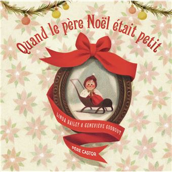 Quand le père Noël était petit - cartonné - Linda Bailey, Geneviève ...