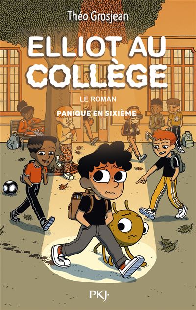 Elliot au collège - Le roman - Tome 01 Panique en sixième - Dernier livre de Théo Grosjean ...