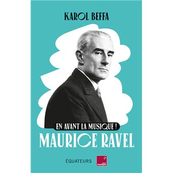 En avant la musique ! Maurice Ravel - broché - Karol Beffa - Achat Livre ou ebook | fnac