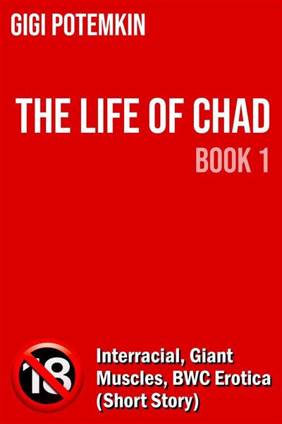 The Life of Chad (Book 1): Interracial, Giant Muscles, BWC Erotica ...
