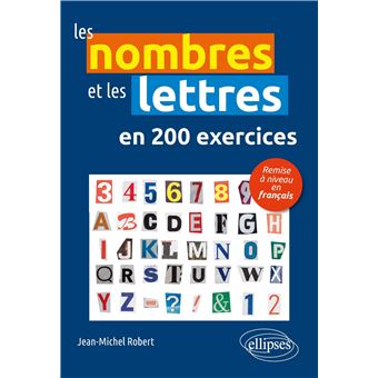 Les nombres et les lettres en 200 exercices Remise à niveau en français ...