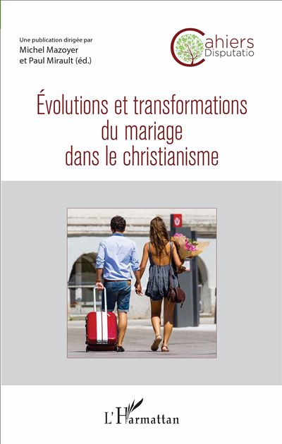Evolutions et transformations du mariage dans le christianisme - broché - Paul Mirault, Michel ...