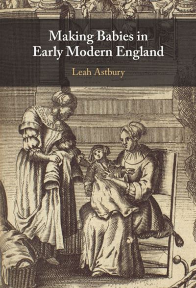 Making Babies in Early Modern England - ebook (ePub) - Leah Astbury ...