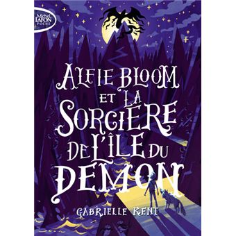 Alfie Bloom - Tome 3 - Alfie Bloom et la sorcière de l'île du démon - tome 3 - Gabrielle Kent ...