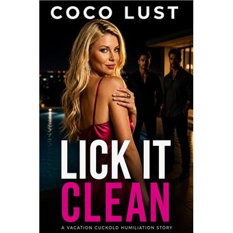 Lick It Clean A Vacation Cuckold Humiliation Story Ebook Epub